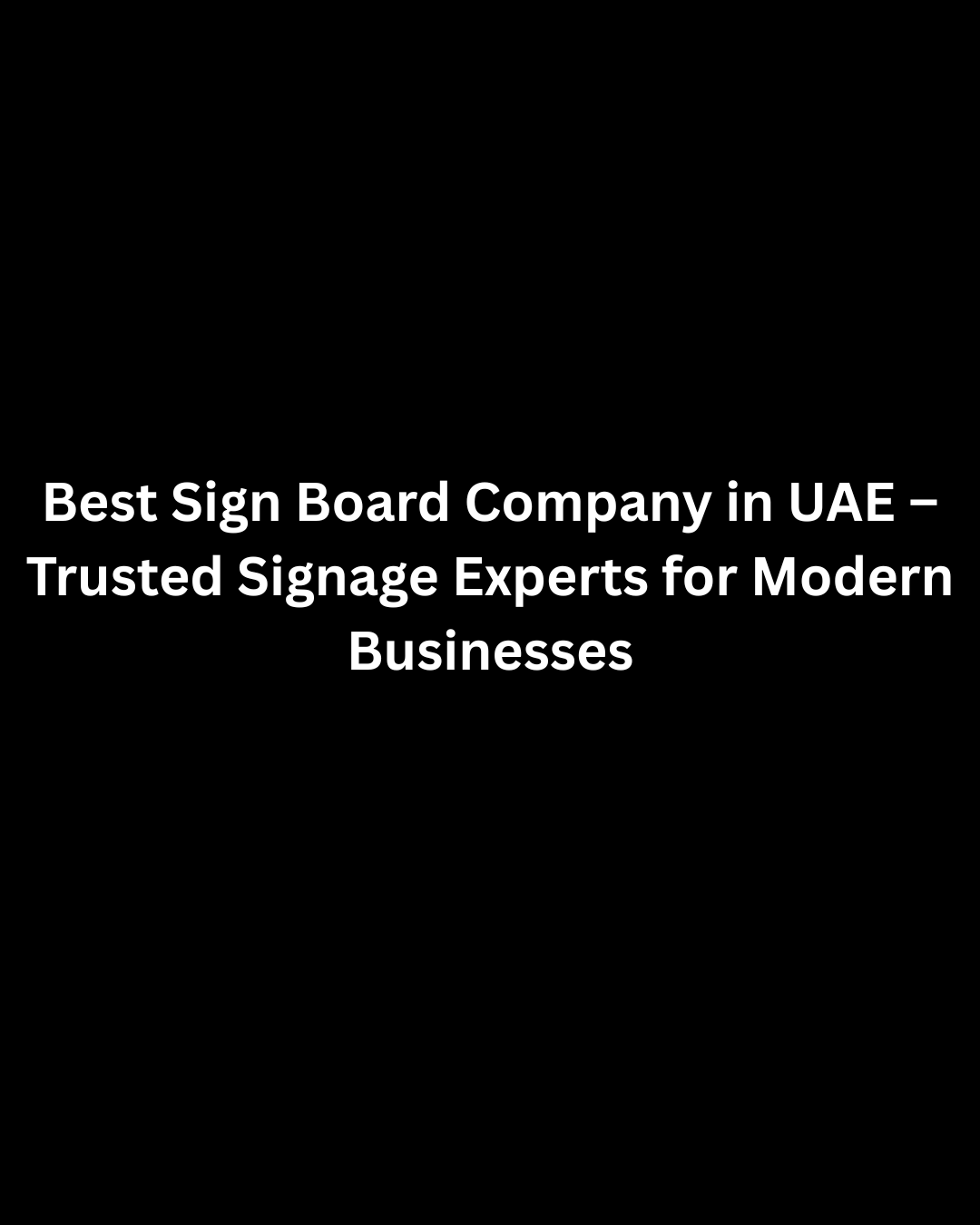 Best Sign Board Company in UAE | Custom Signage Solutions